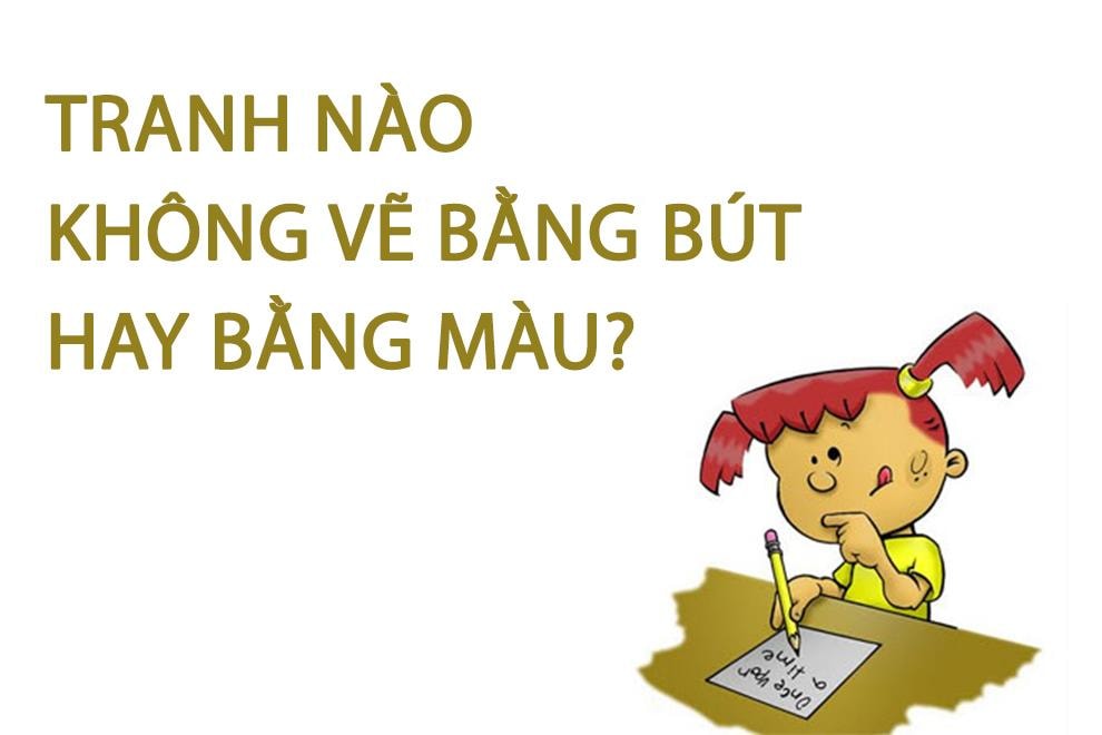 Tranh nào không vẽ bằng bút hay màu?